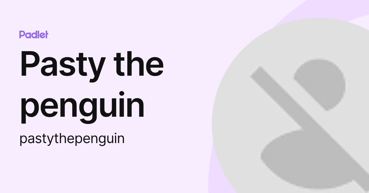 Pasty the penguin (pastythepenguin) profile | Padlet