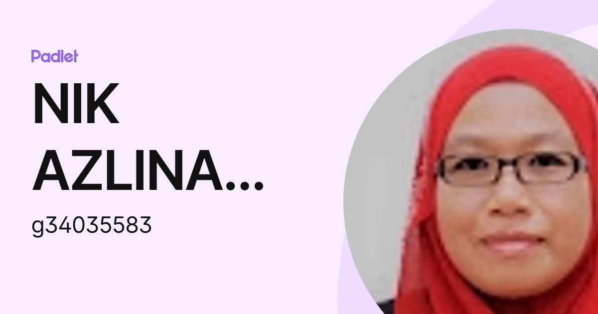 NIK AZLINA BINTI NIK YAHYA Moe (g34035583) profile | Padlet