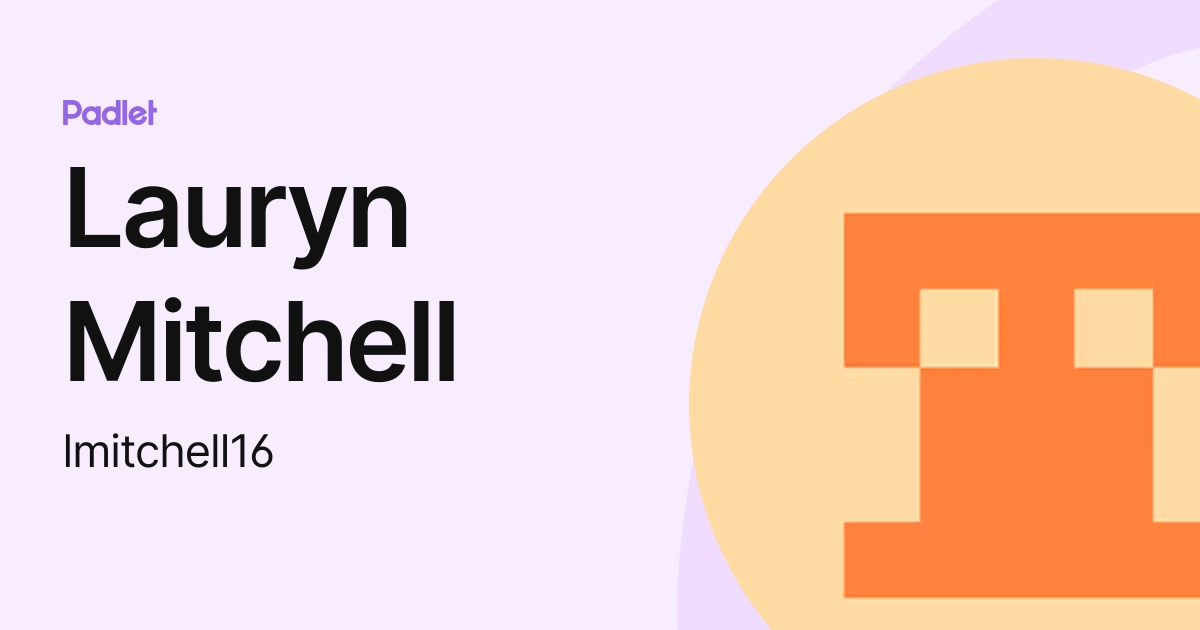 Lauryn Mitchell (lmitchell16) profile | Padlet