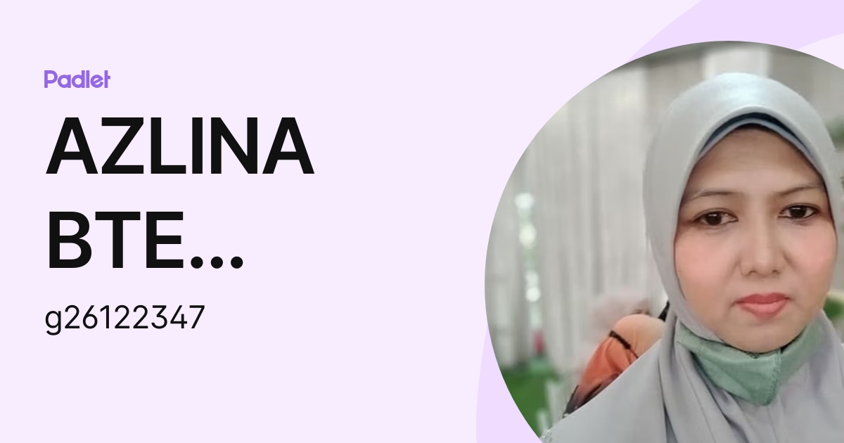 AZLINA BTE OTHMAN Moe (g26122347) profile | Padlet