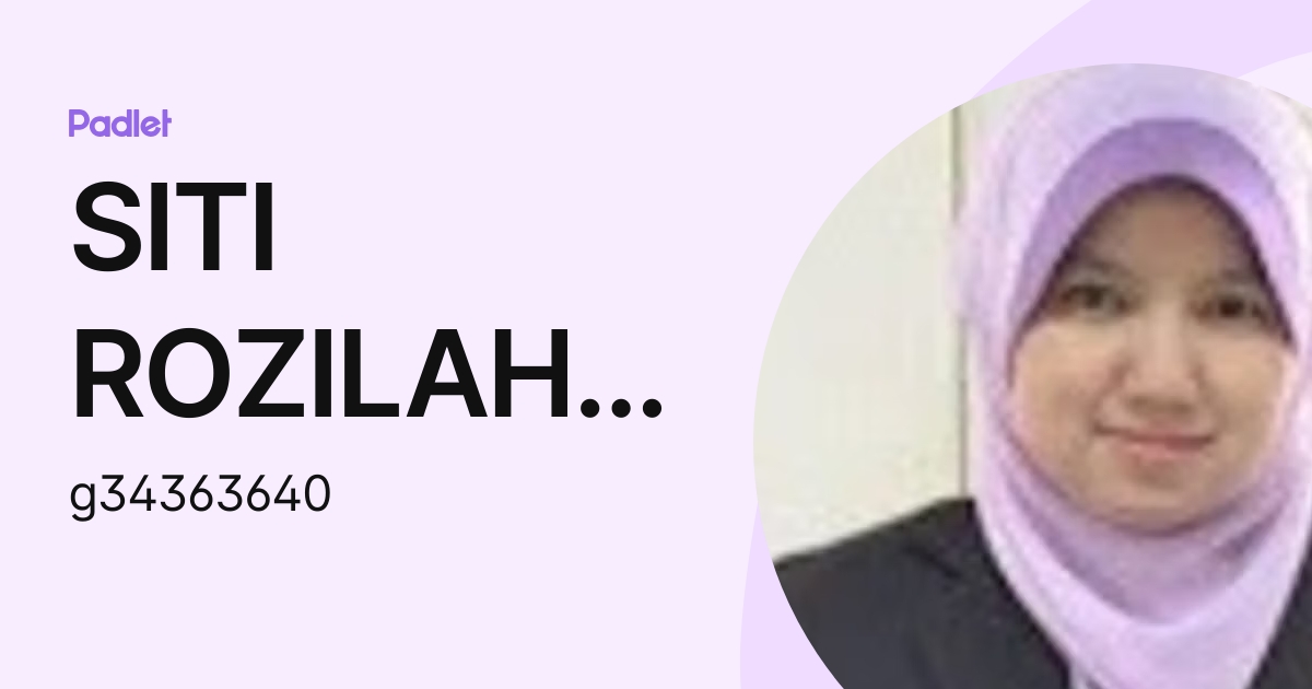 SITI ROZILAH BINTI YAHYA Moe (g34363640) profile | Padlet