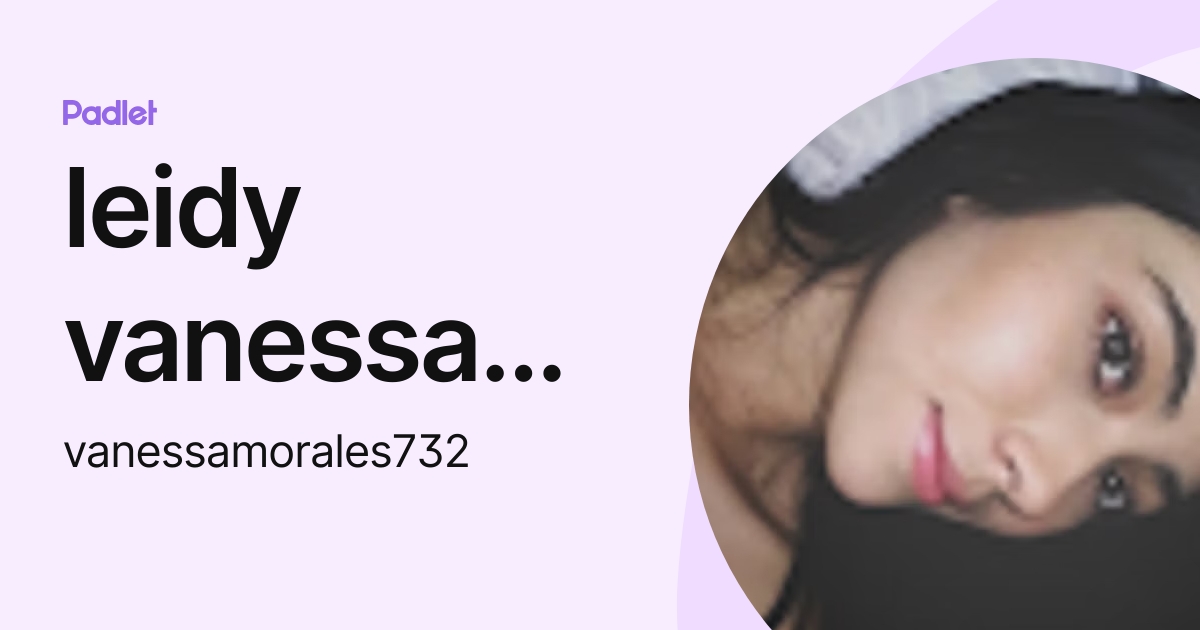leidy vanessa morales sierra (vanessamorales732) profile | Padlet