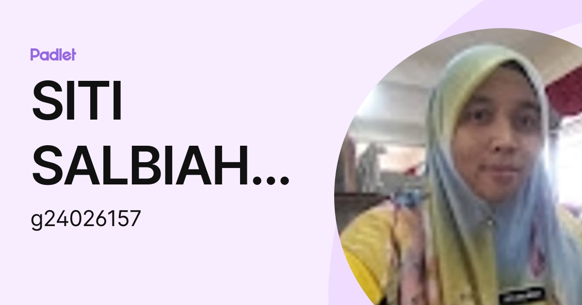 SITI SALBIAH BINTI MUNIT Moe (g24026157) profile | Padlet