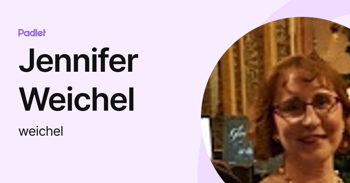 Jennifer Weichel (weichel) profile | Padlet