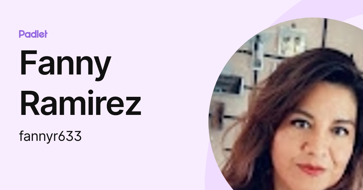 Fanny Ramirez (fannyr633) profile | Padlet