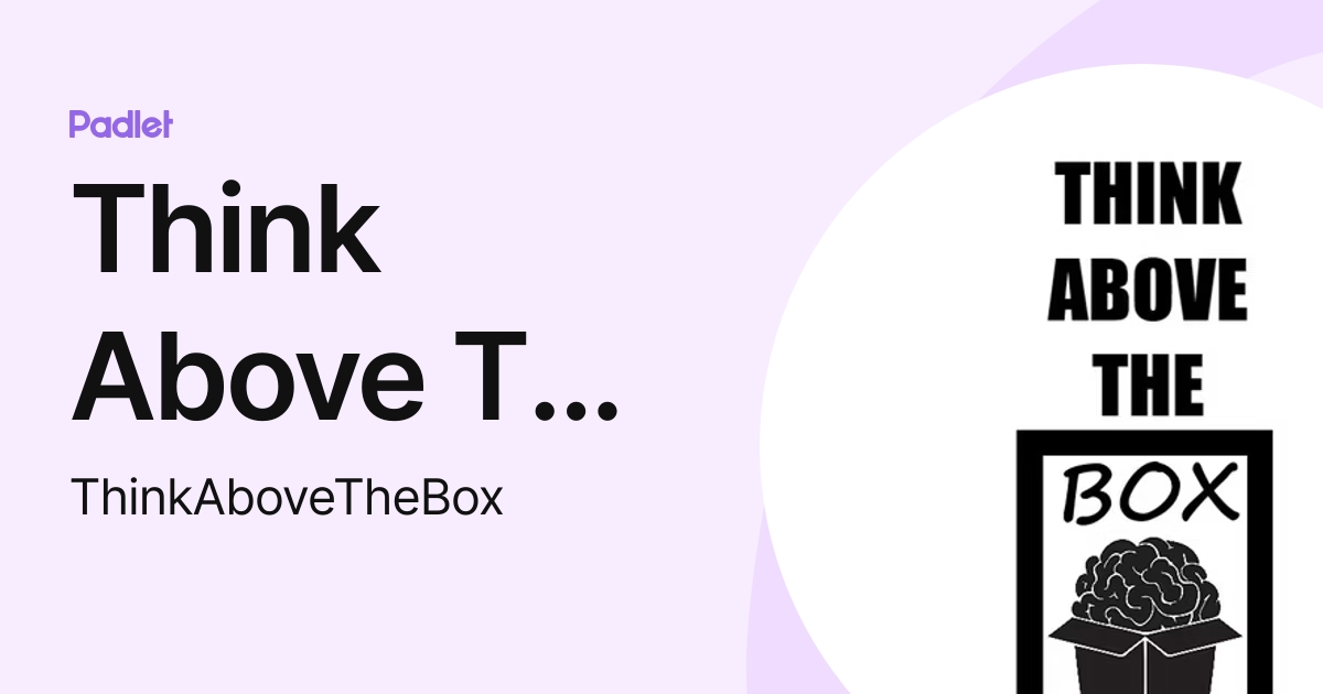 Think Above The Box (ThinkAboveTheBox) profile | Padlet