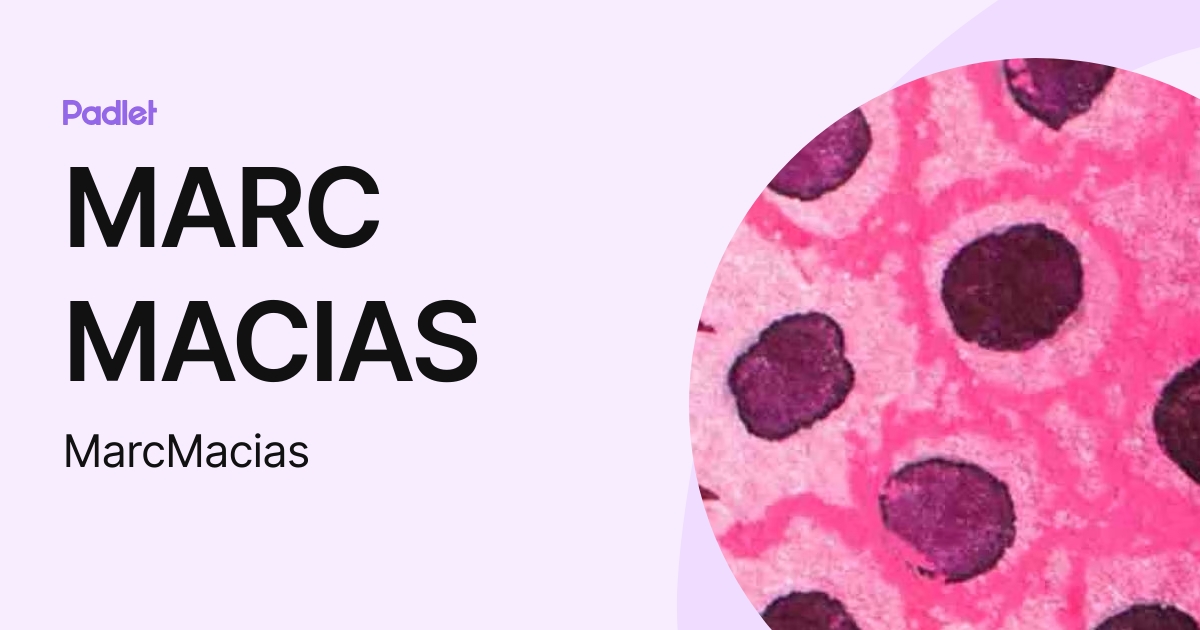 MARC MACIAS (MarcMacias) profile | Padlet