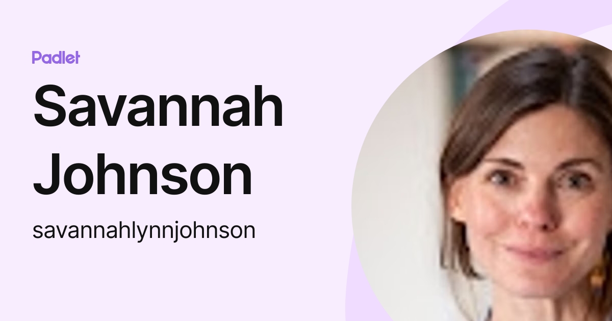 Savannah Johnson (savannahlynnjohnson) profile | Padlet