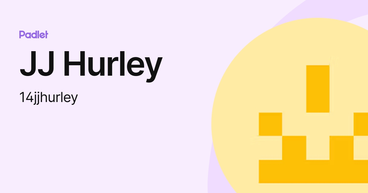 JJ Hurley (14jjhurley) profile | Padlet
