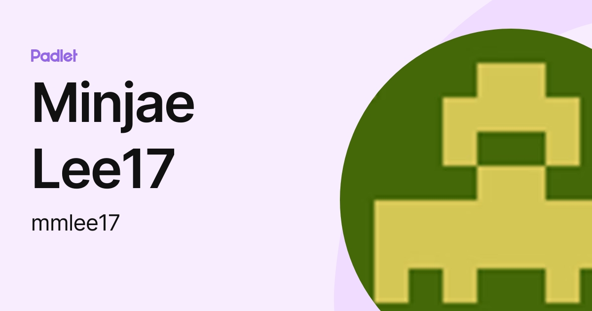 Minjae Lee17 (mmlee17) profile | Padlet