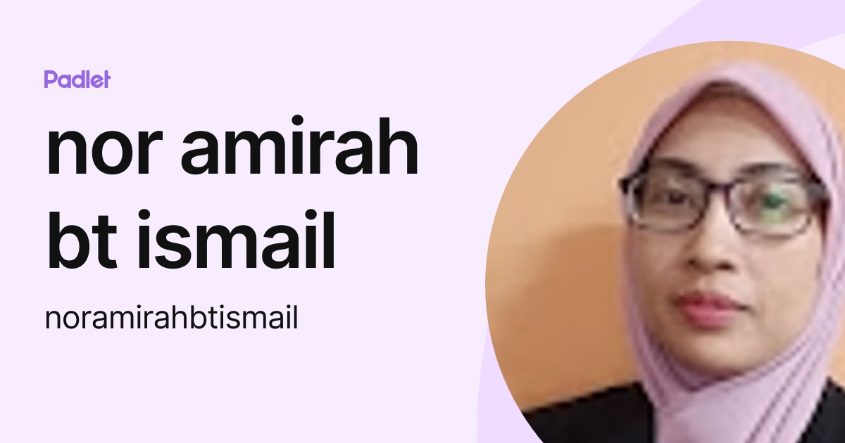 nor amirah bt ismail (noramirahbtismail) profile | Padlet