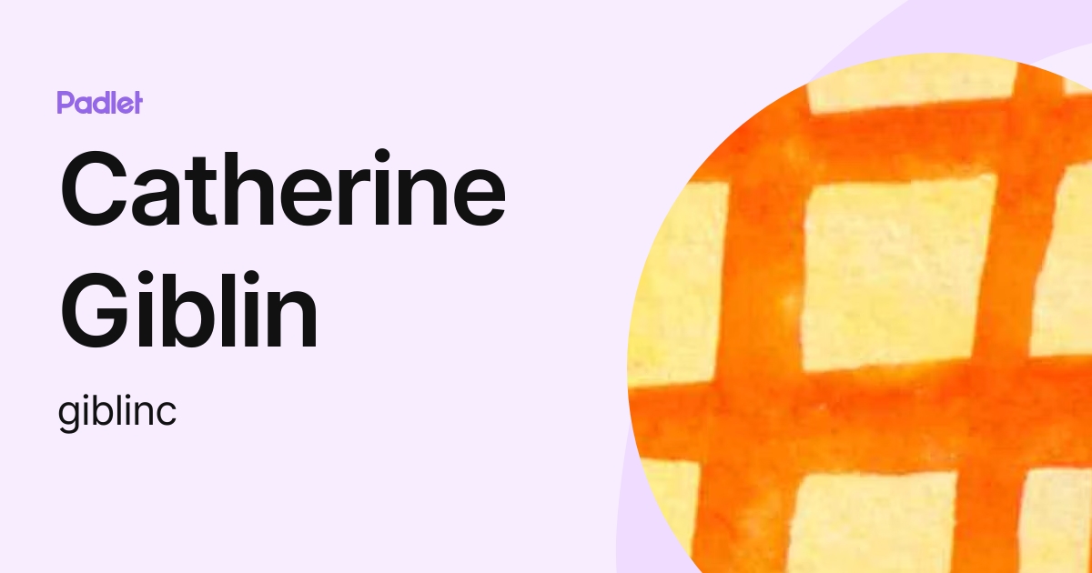 Catherine Giblin (giblinc) profile | Padlet