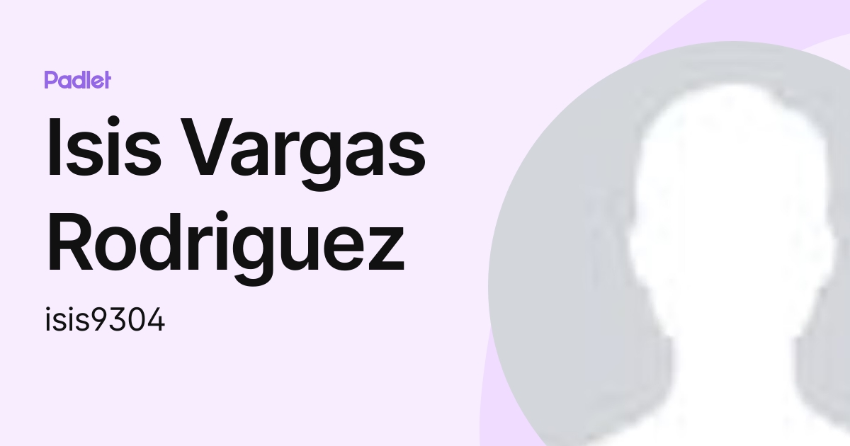 Isis Vargas Rodriguez (isis9304) profile | Padlet