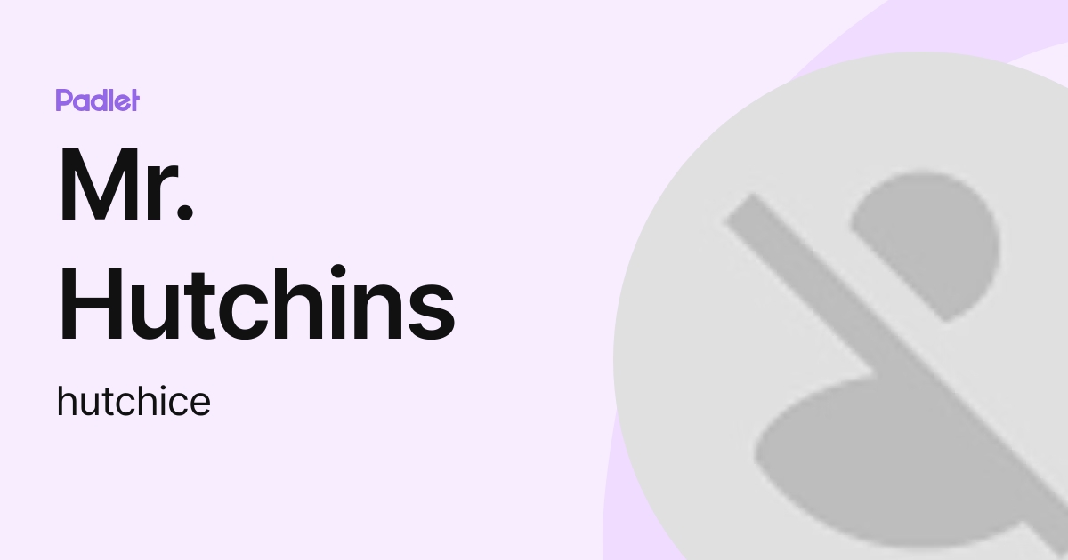Mr. Hutchins (hutchice) profile | Padlet