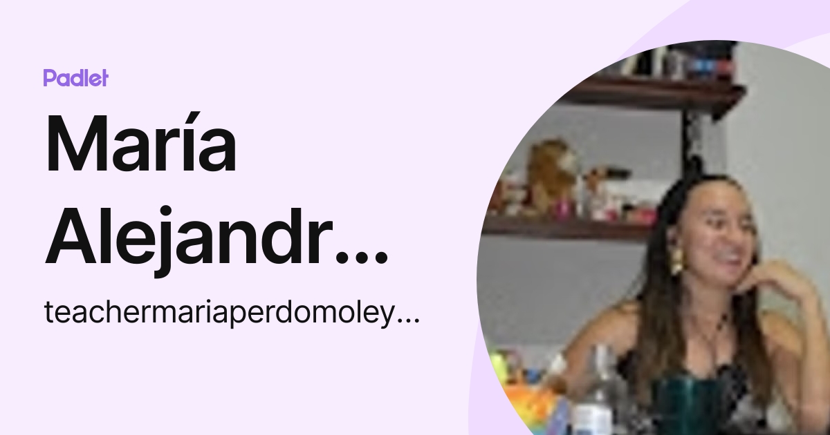 María Alejandra Perdomo Leyva (teachermariaperdomoleyva) profile | Padlet