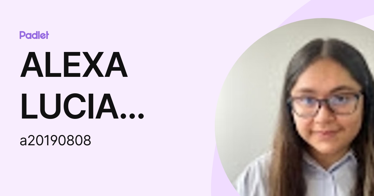 ALEXA LUCIA VALENZUELA AYALA (a20190808) profile | Padlet