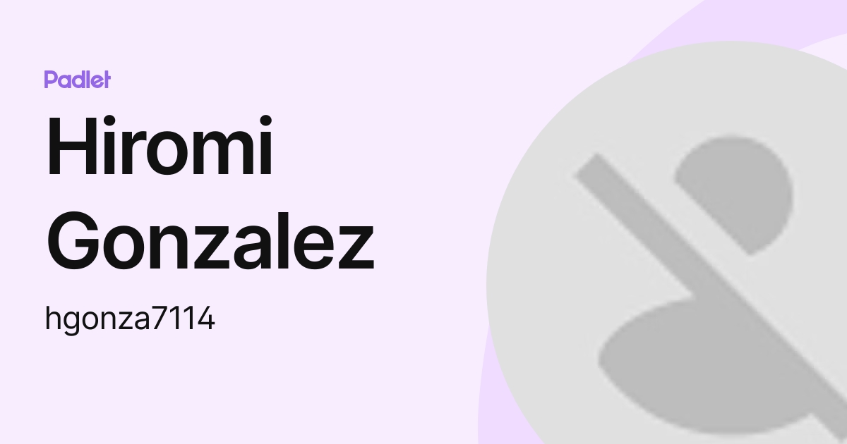 Hiromi Gonzalez (hgonza7114) profile | Padlet