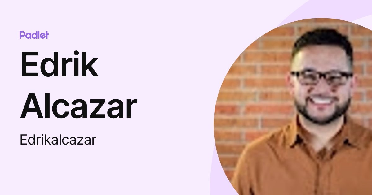 Edrik Alcazar (Edrikalcazar) profile | Padlet
