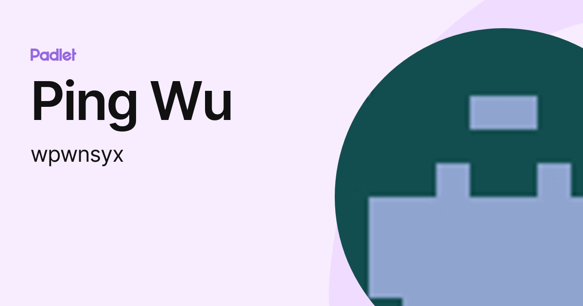 Ping Wu (wpwnsyx) profile | Padlet