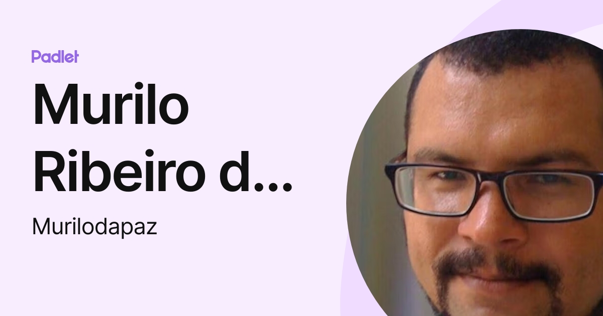Murilo Ribeiro da Paz (Murilodapaz) profile | Padlet