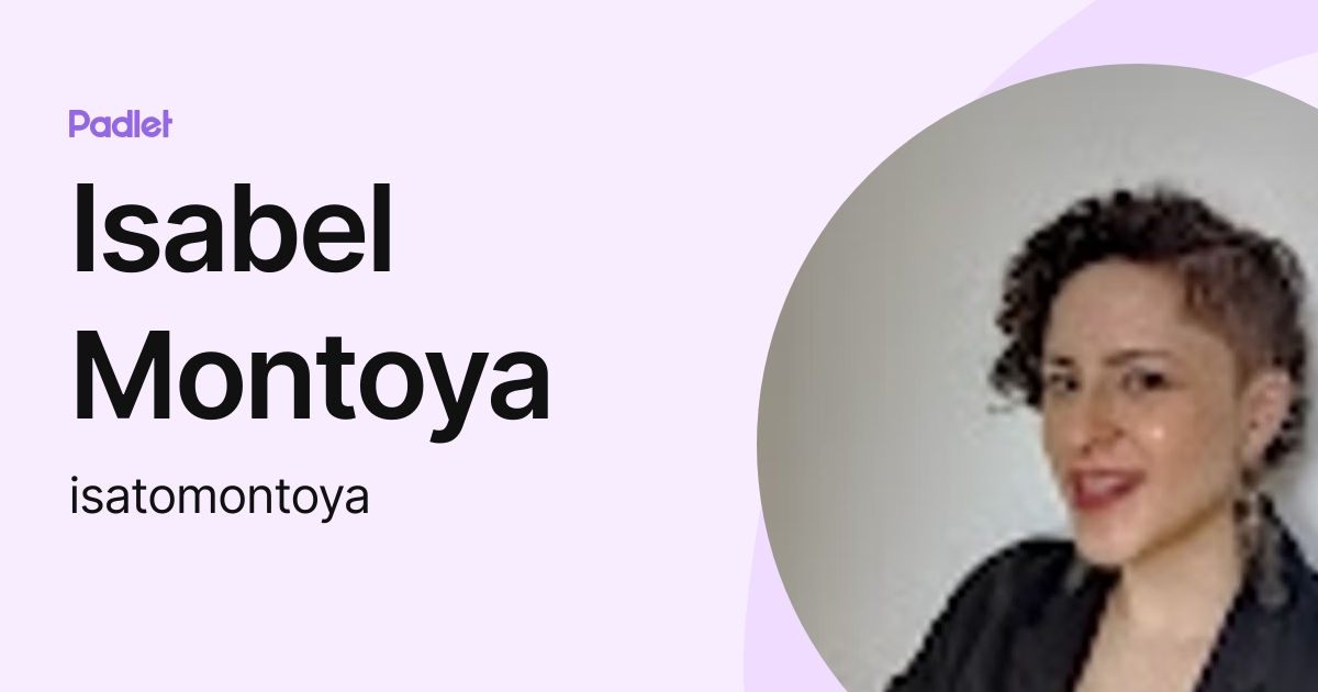 Isabel Montoya (isatomontoya) profile | Padlet