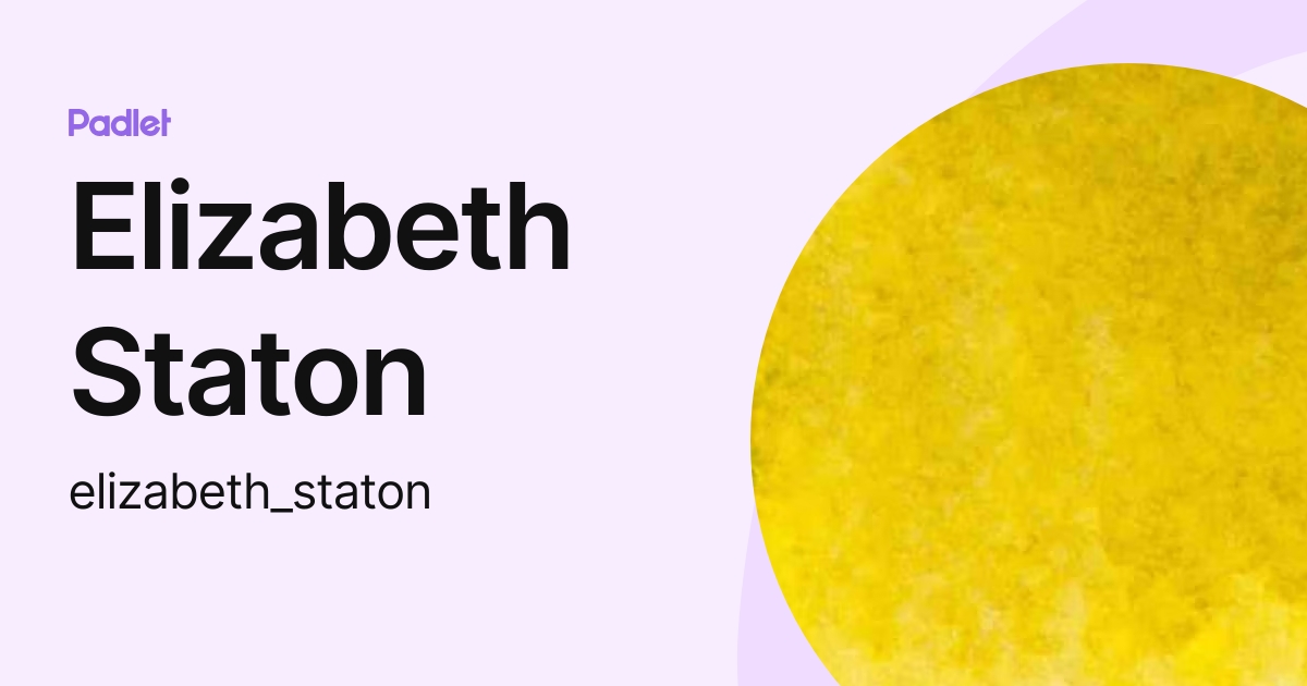 Elizabeth Staton (elizabeth_staton) profile | Padlet