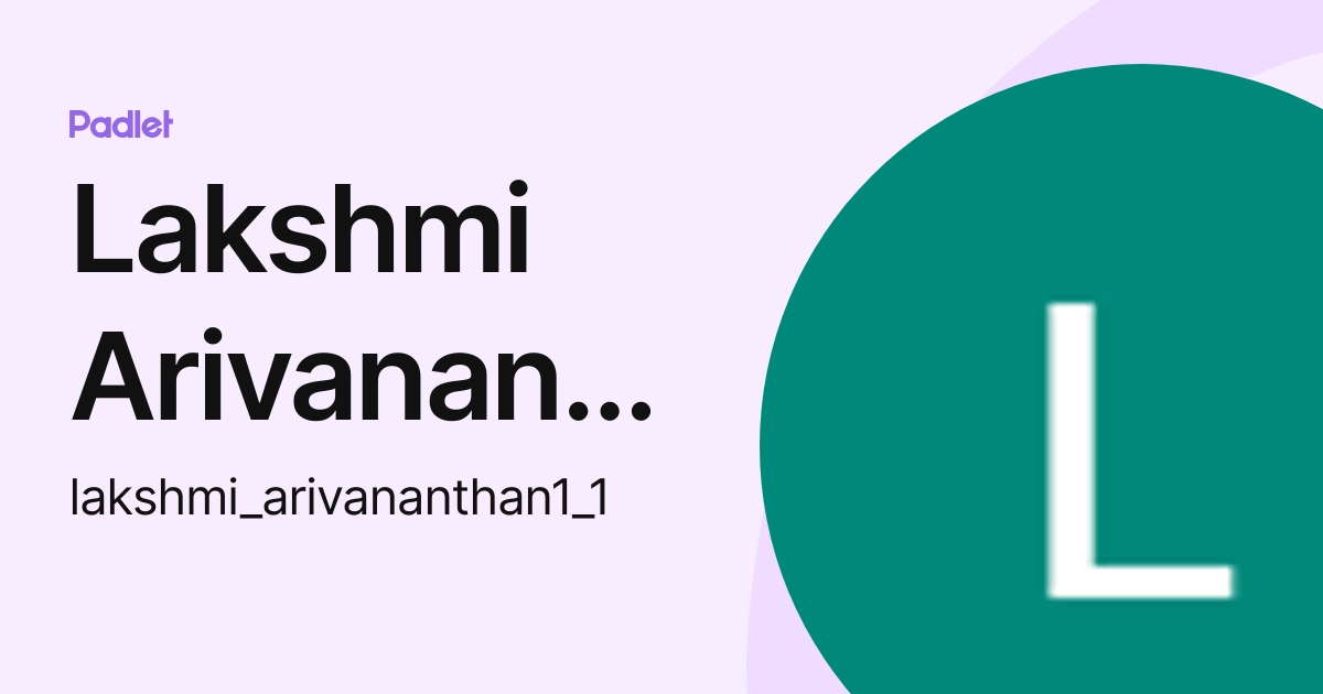 Lakshmi Arivananthan (lakshmi_arivananthan) profile | Padlet