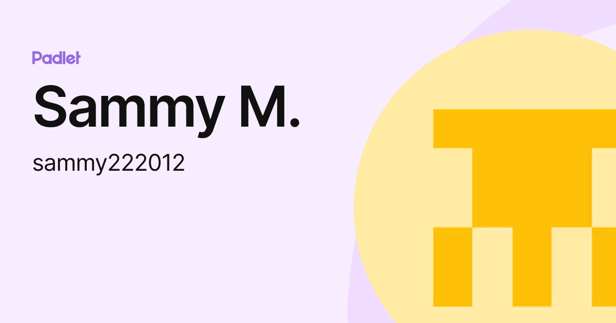 Sammy M. (sammy222012) profile | Padlet