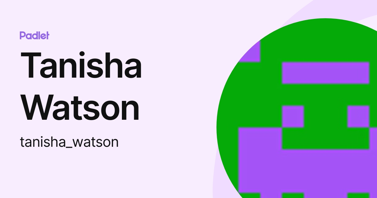 Tanisha Watson (tanisha_watson) profile | Padlet