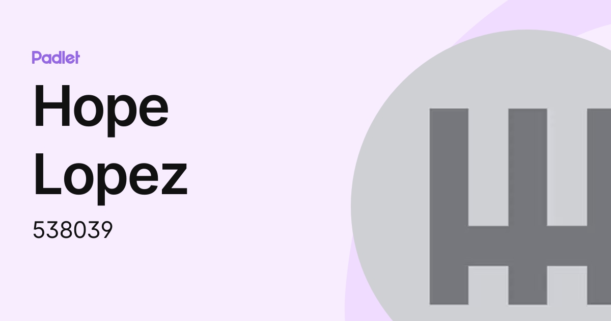 Hope Lopez (538039) profile | Padlet