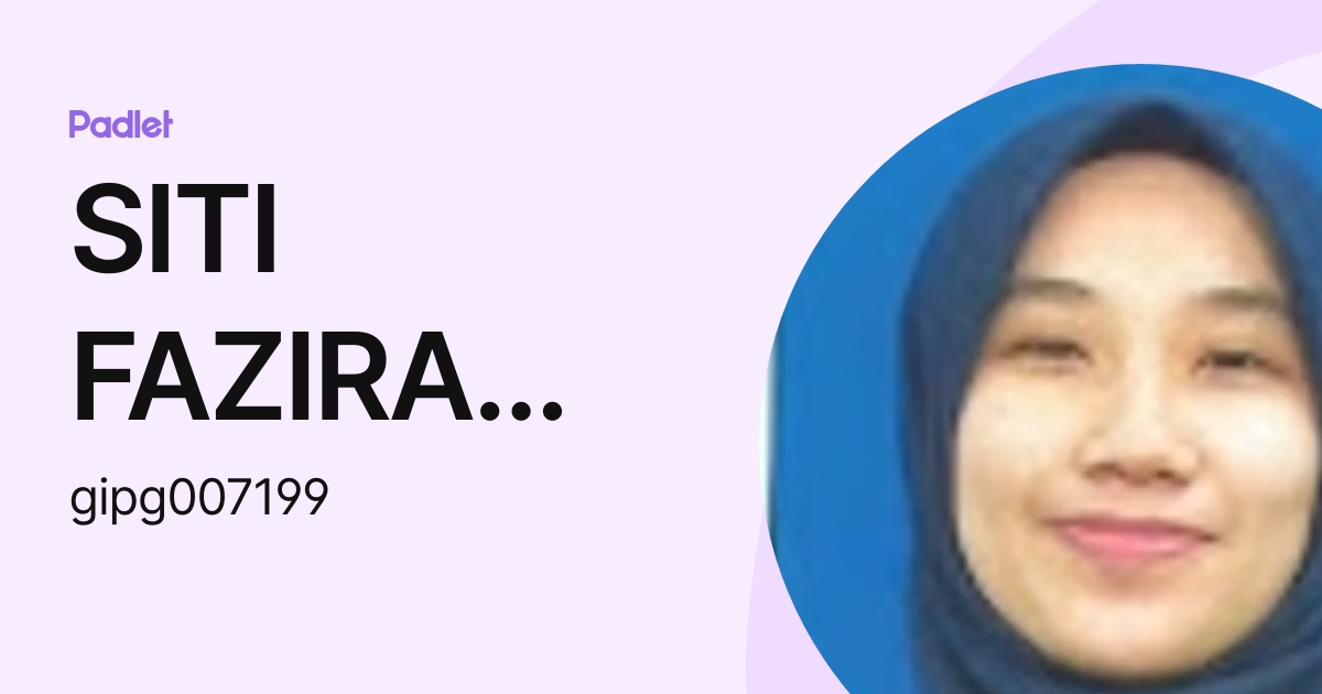 SITI FAZIRA BINTI FORZI Moe (gipg007199) profile | Padlet