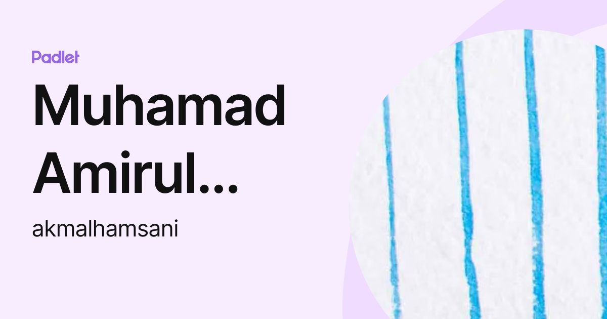 Muhamad Amirul Akmal (akmalhamsani) profile | Padlet