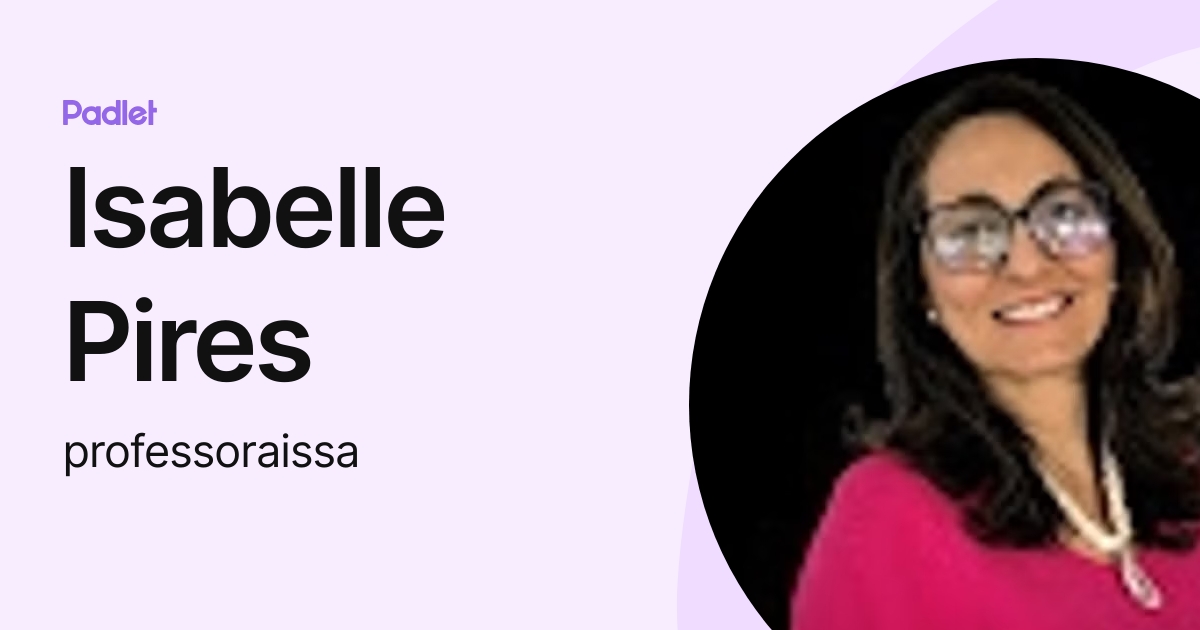 Isabelle Pires (professoraissa) profile | Padlet