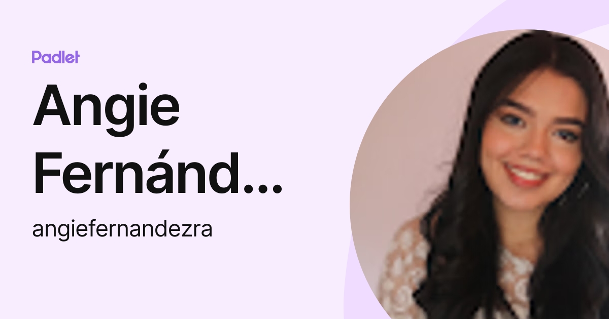 Angie Fernández Ramírez (angiefernandezra) profile | Padlet