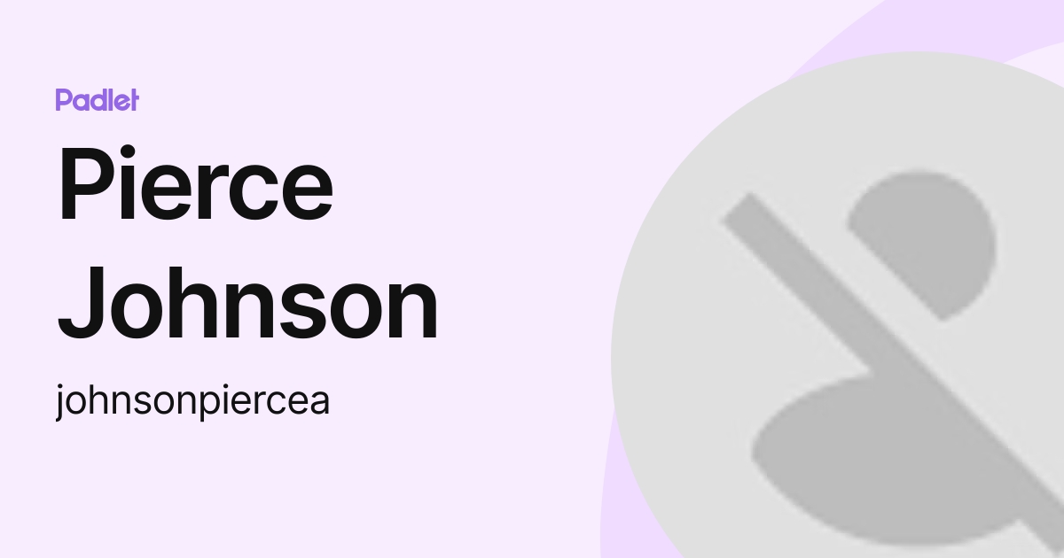 Pierce Johnson (johnsonpiercea) profile | Padlet