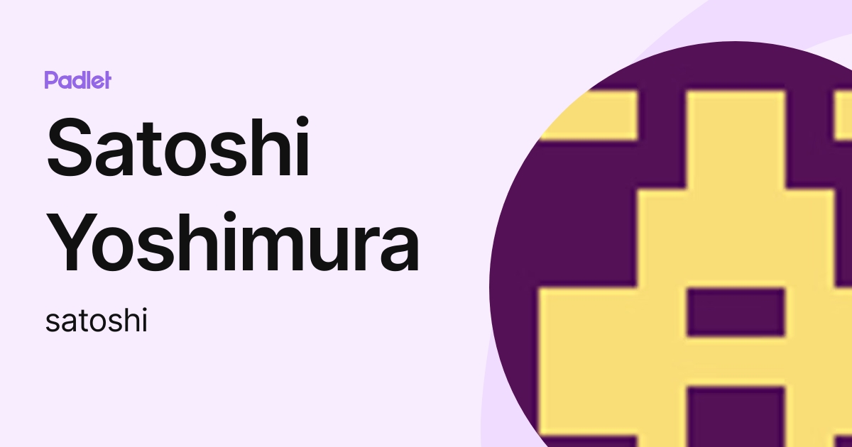 Satoshi Yoshimura (satoshi) profile | Padlet