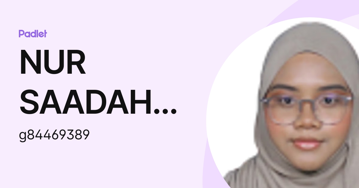 NUR SAADAH BINTI NAZAR Moe (g84469389) profile | Padlet