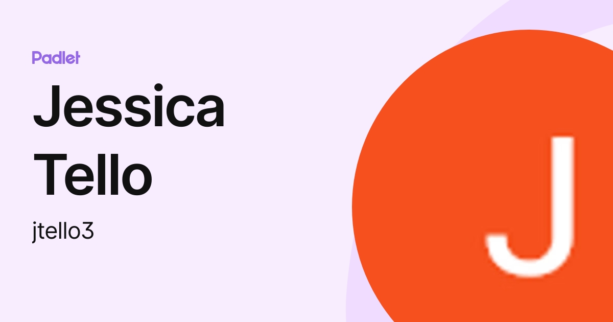Jessica Tello (jtello3) profile | Padlet