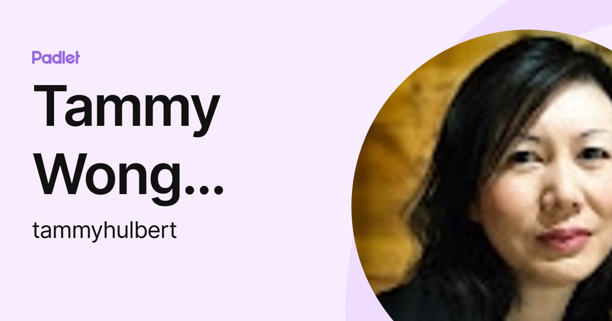 Tammy Wong Hulbert (tammyhulbert) profile | Padlet