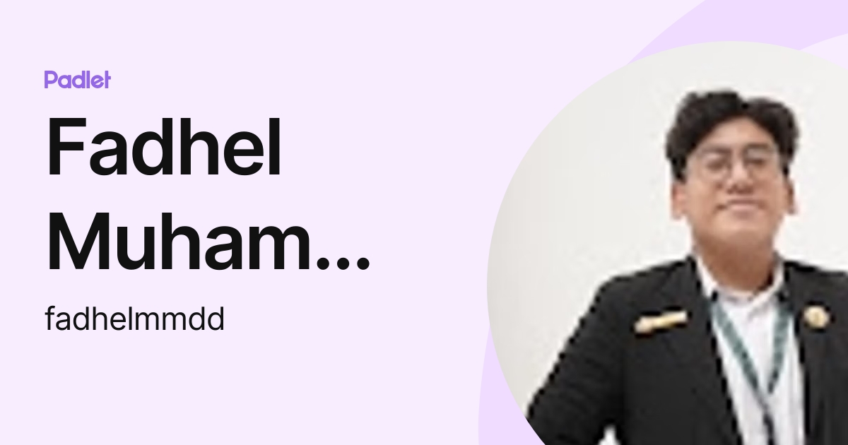 Fadhel Muhammad (fadhelmmdd) profile | Padlet