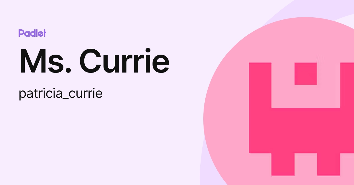 Ms. Currie (patricia_currie) profile | Padlet
