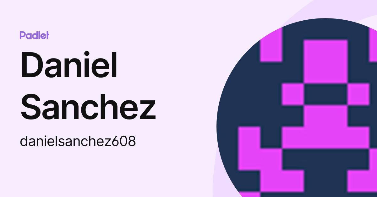 Daniel Sanchez (danielsanchez608) profile | Padlet