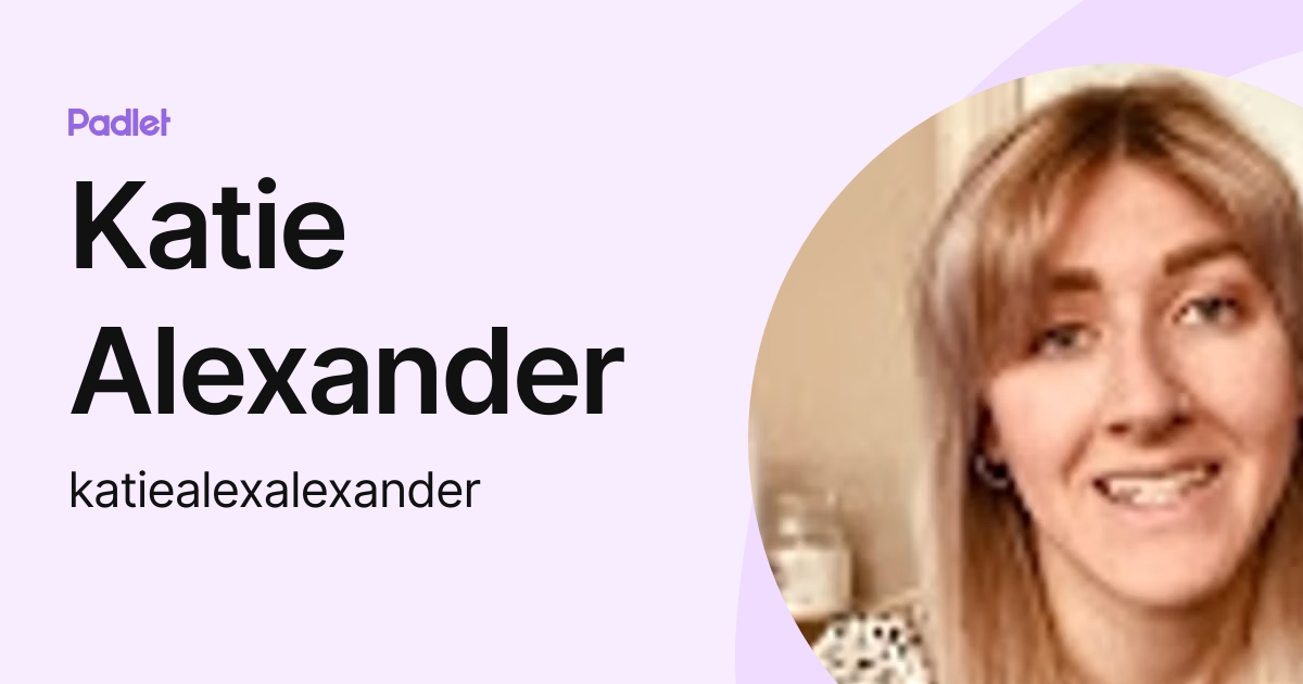 Katie Alexander (katiealexalexander) profile | Padlet