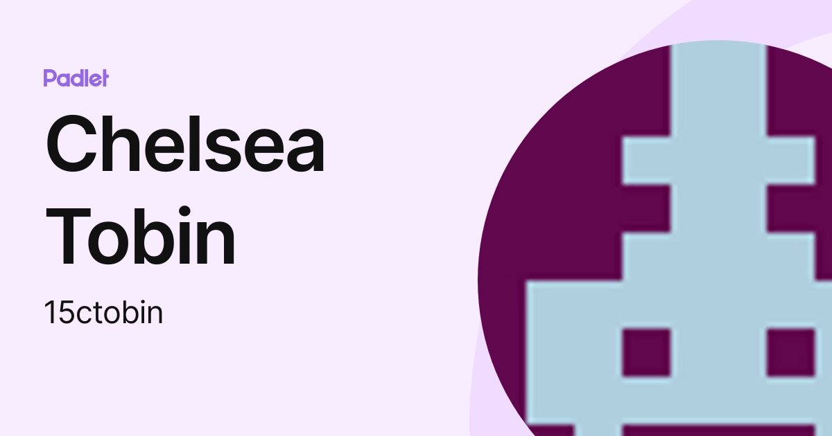 Chelsea Tobin (15ctobin) profile | Padlet