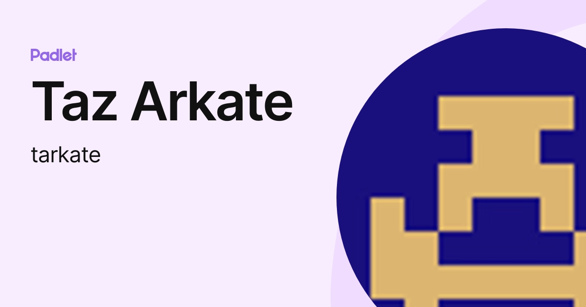 Taz Arkate (tarkate) profile | Padlet