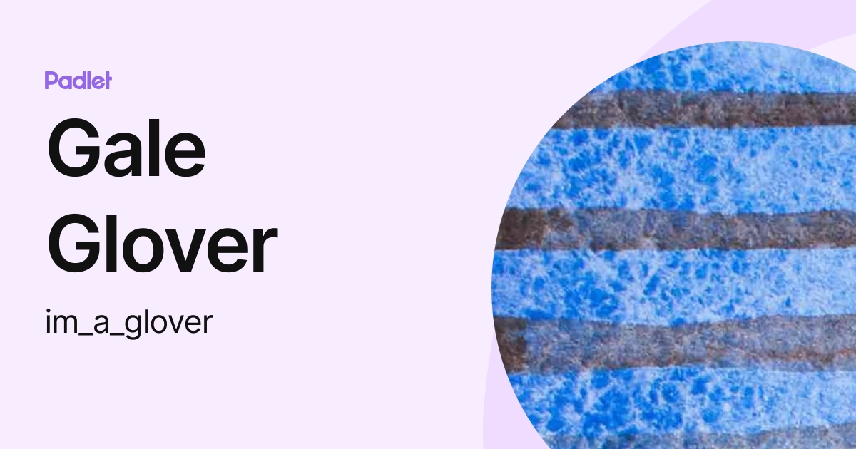 Gale Glover (im_a_glover) profile | Padlet