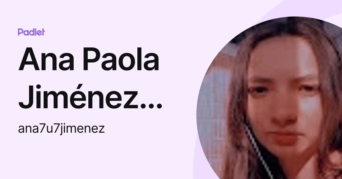 Ana Paola Jiménez Ocampo (ana7u7jimenez) profile | Padlet