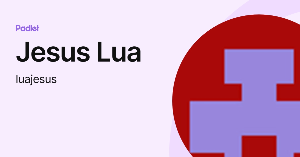 Jesus Lua (luajesus) profile | Padlet