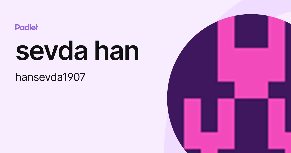 sevda han (hansevda1907) profile | Padlet