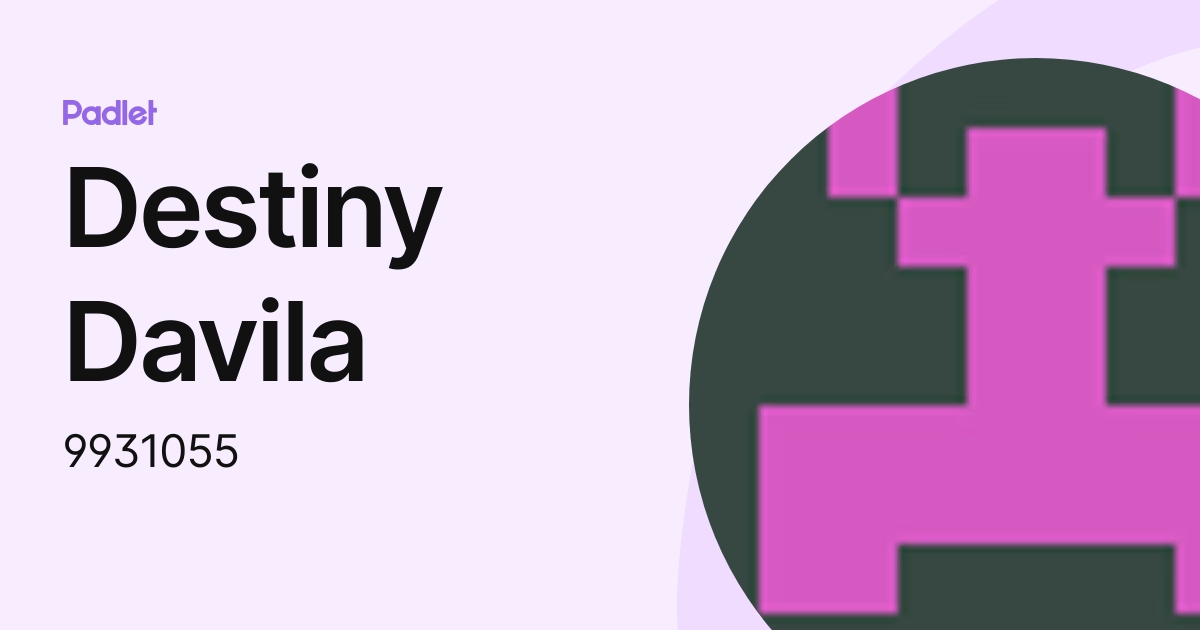 Destiny Davila (9931055) profile | Padlet